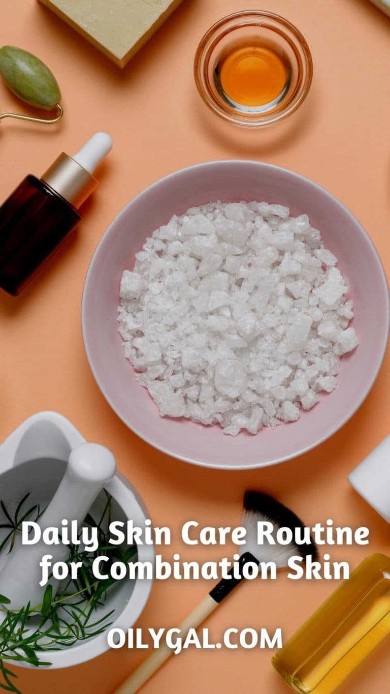 Daily Skin Care Routine for Combination Skin to Follow At Home - Oily Gal